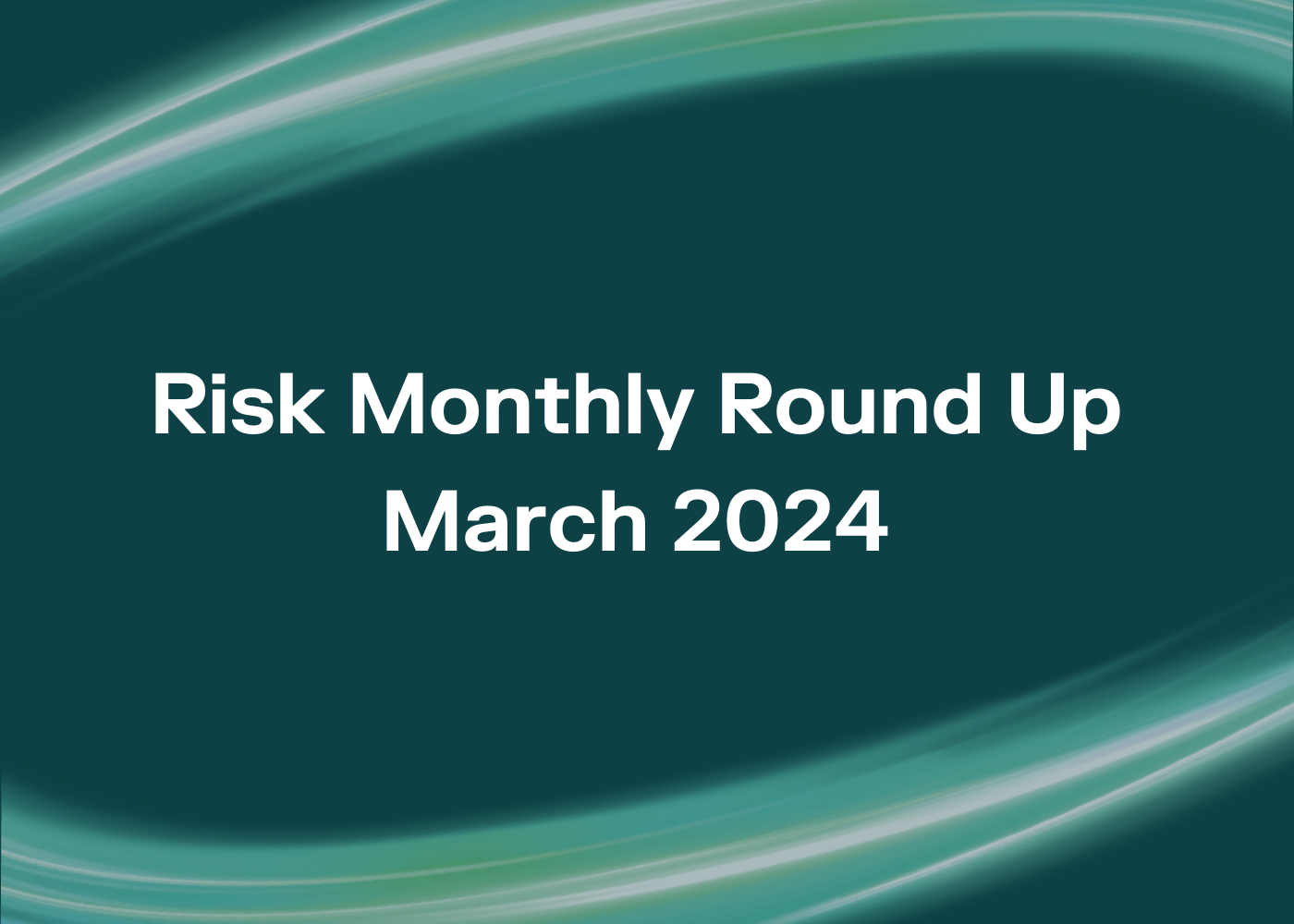 Risk Monthly Round Up | March 2024 - RLDatix - UK