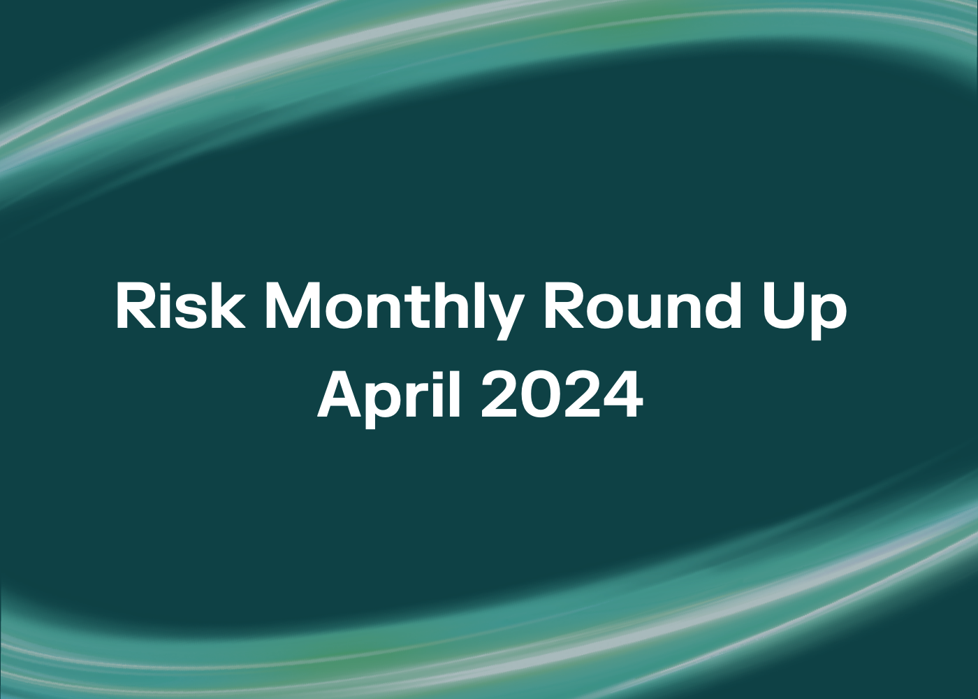 Risk Monthly Round Up | April 2024 - RLDatix - UK