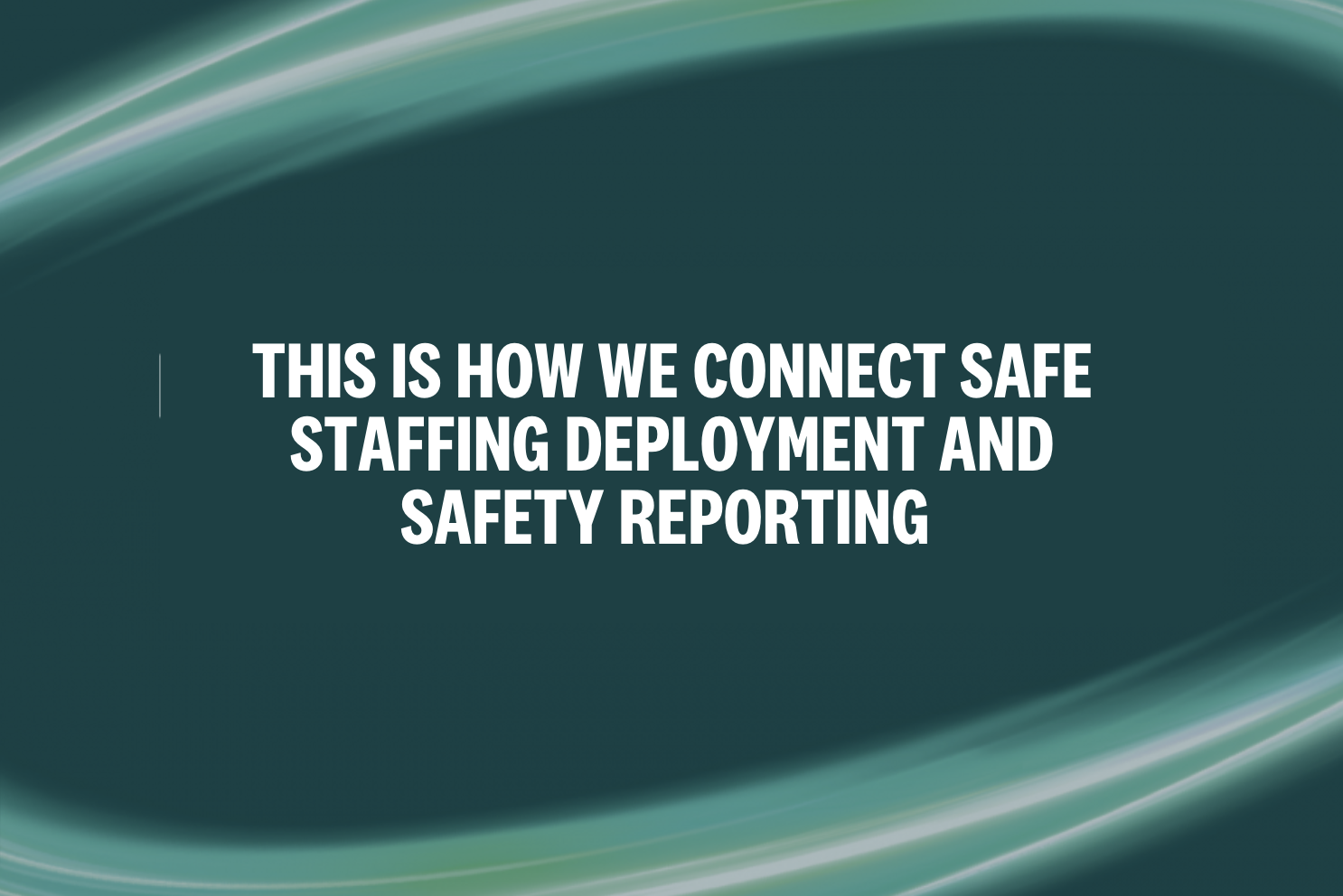 This is how we connect safe staffing deployment and safety reporting ...